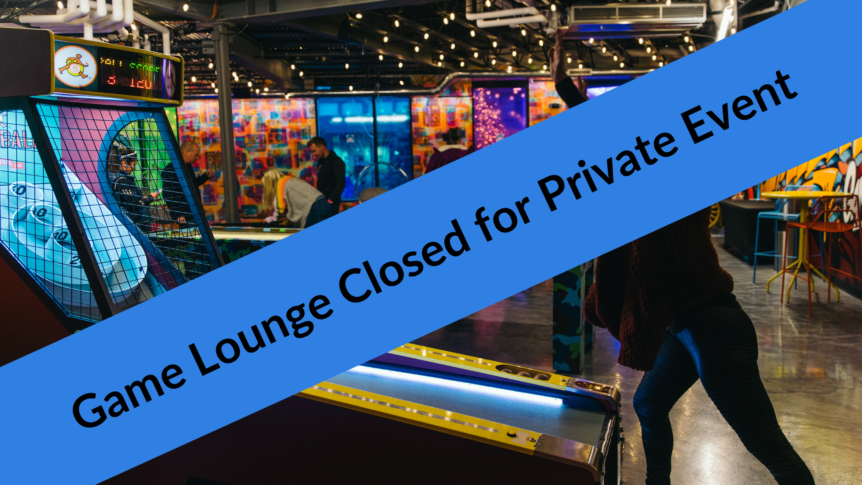 Game Lounge Closed for Private Event! - The Collective SBV